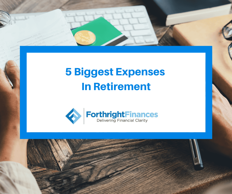 5 Biggest Expenses In Retirement – Forthright Finances